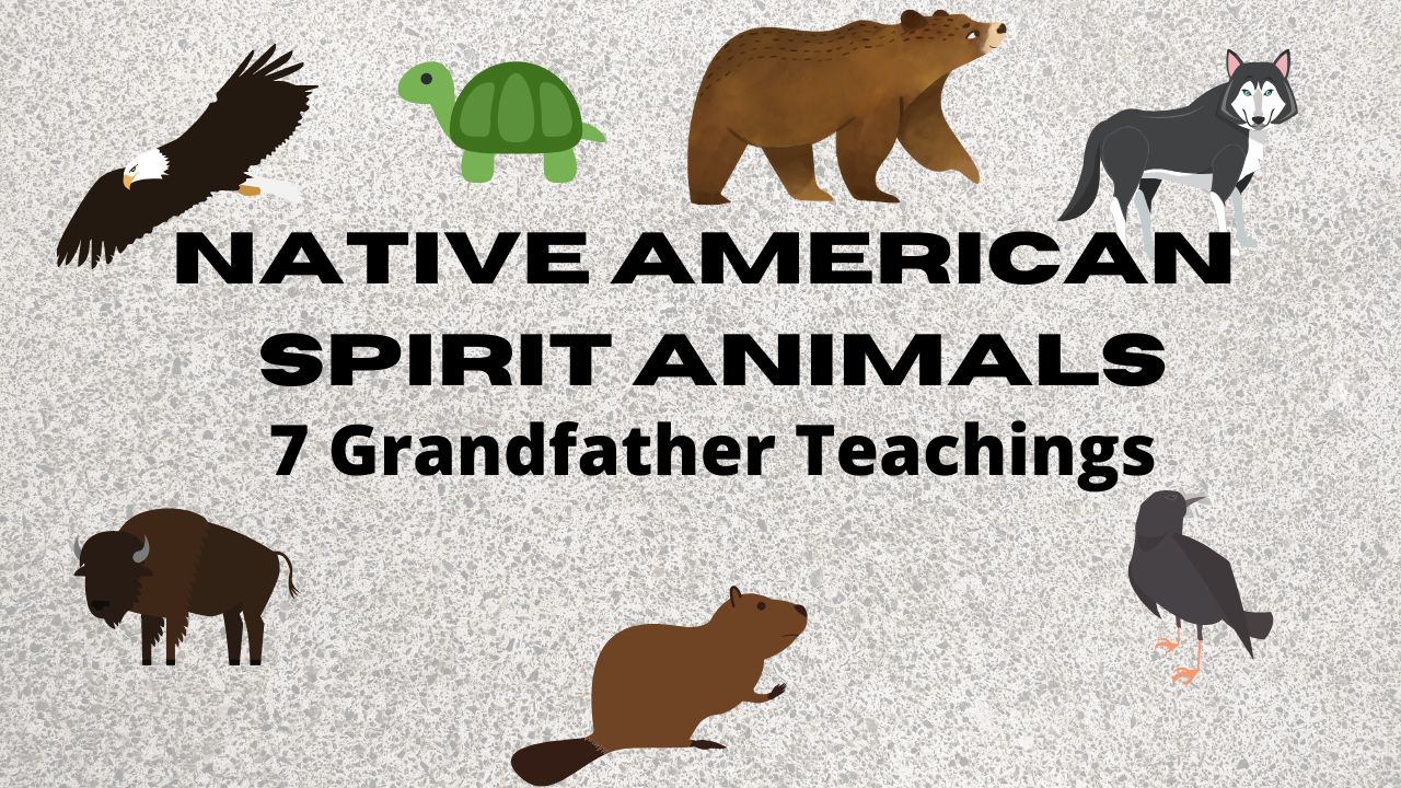 Native American Spirit Animals - 7 GrandFather Teachings
